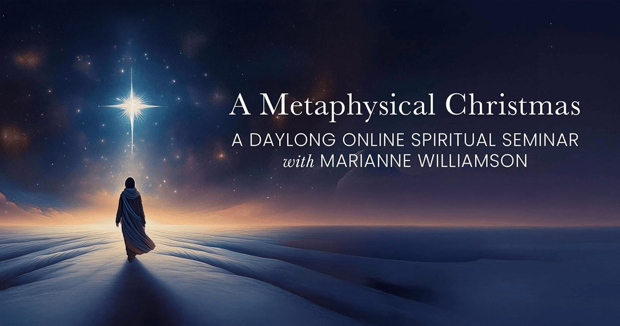 A Metaphysical Christmas | Marianne Williamson